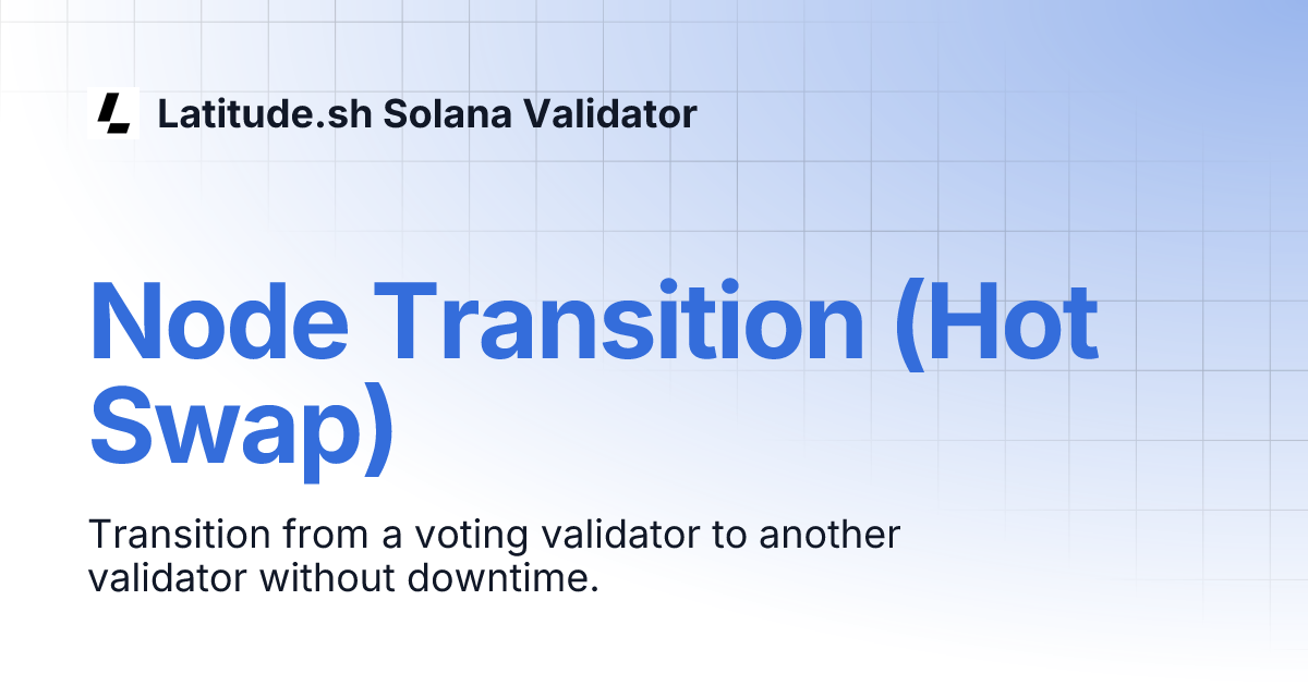 Node Transition (Hot Swap) | Latitude.sh Solana Validator